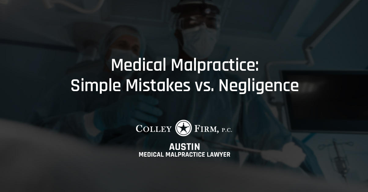 Medical Malpractice: Simple Mistakes vs. Negligence | Colley Firm, P.C.